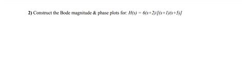 Solved Construct The Bode Magnitude Phase Plots For Chegg
