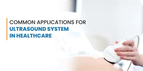 Common Applications Of Ultrasound Systems In Healthcare Blog Trivitron Healthcare Solutions