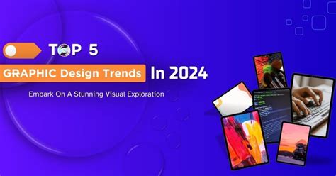 Top 5 Graphic Design Trends Of 2024 A Visual Exploration