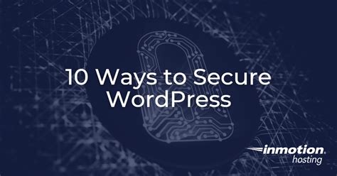 10 Ways To Secure Your Wordpress Site Inmotion Hosting