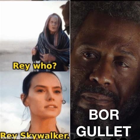 Bor Gullet Will Know The Truth Rstarwarsmemes