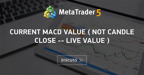Current Macd Value Not Candle Close Live Value Symbols Mql4
