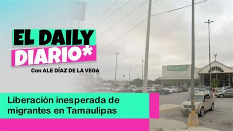 Liberación Inesperada De Migrantes En Tamaulipas