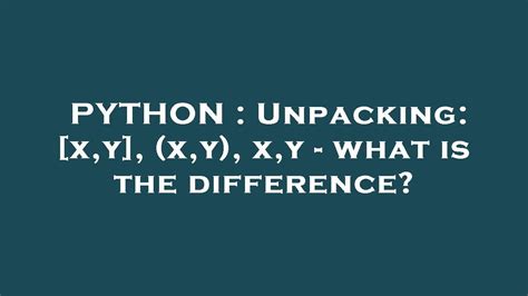Python Unpacking Xy Xy Xy What Is The Difference Youtube