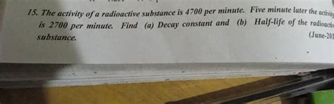 The Activity Of A Radioactive Substance Is 4700 Per Minute Five Minute L