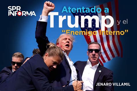 Spr Informa Atentado A Trump Y El “enemigo Interno”