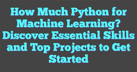 How Much Python For Machine Learning Discover Essential Skills And Top