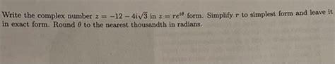 solved write the complex number z −12−4i3 in z reiθ form