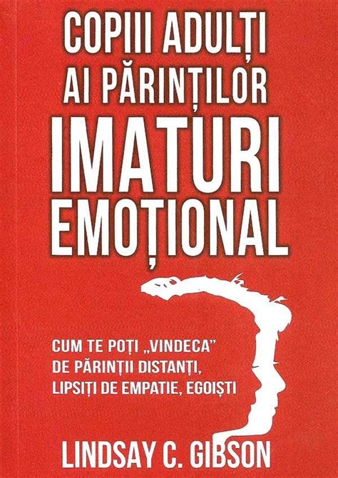 Carti De Psihologie COPII ADULTI AI PARINTILOR IMATURI EMOTIONAL Cum