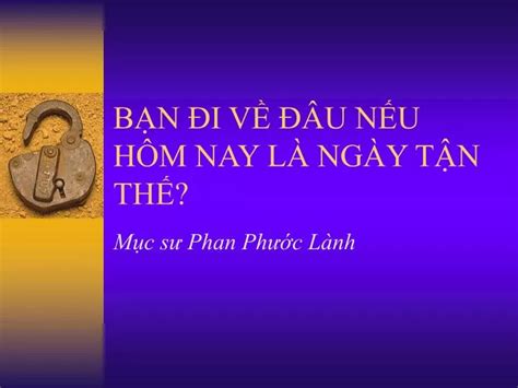 PPT BẠN ĐI VỀ ĐÂU NẾU HÔM NAY LÀ NGÀY TẬN THẾ PowerPoint Presentation ID 6932818