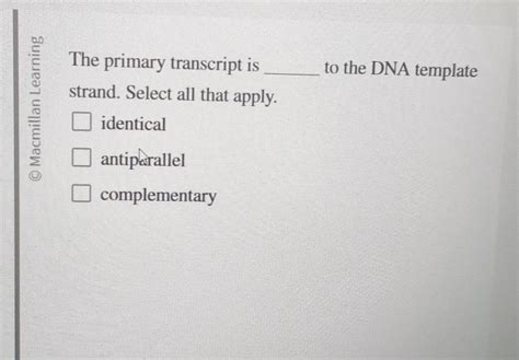 Solved The Primary Transcript Is To The Dna Template Strand