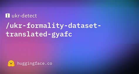Ukr Detect Ukr Formality Dataset Translated Gyafc Datasets At Hugging