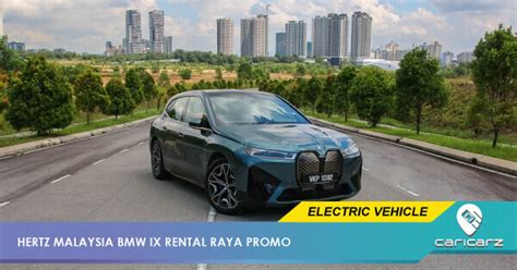Hertz Malaysia Extends Bmw Ix Premium Ev Rental Promo For Hari Raya
