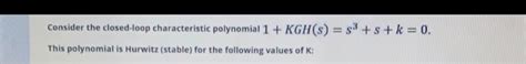 solved consider the closed loop characteristic polynomial 1
