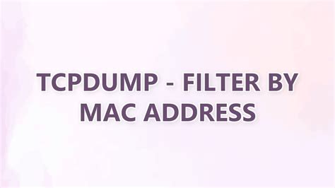 Tcpdump Filter By Mac Address 2 Solutions Youtube