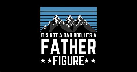 Its Not A Dad Bod Its A Father Figure Fathers Day Its Not A Dad Bod