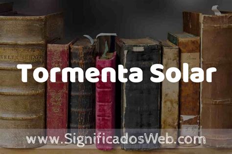 Definición De Tormenta Solar Que Es 5 Ejemplos Tipos Y Para Que