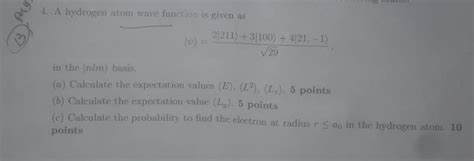 Solved 4 A Hydrogen Atom Wave Function Is Given As