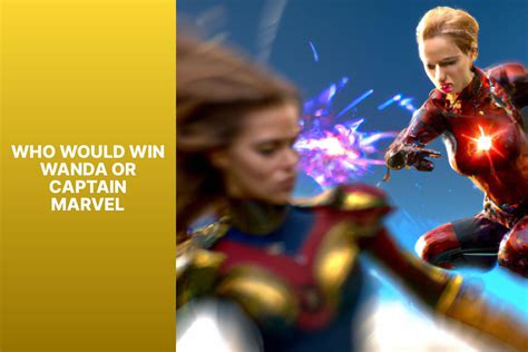 Who Would Win Wanda Or Captain Marvel Marvel Nerds