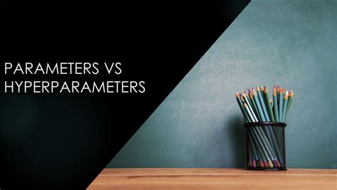 Parameter Vs Hyperparameters In Machine Learning