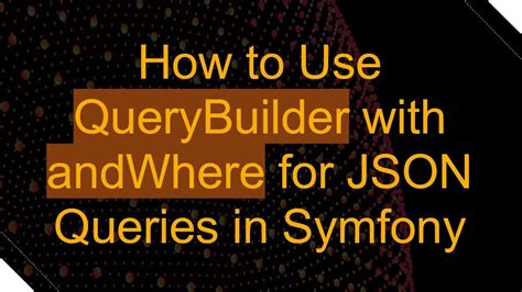 How To Use Querybuilder With Andwhere For Json Queries In Symfony Youtube