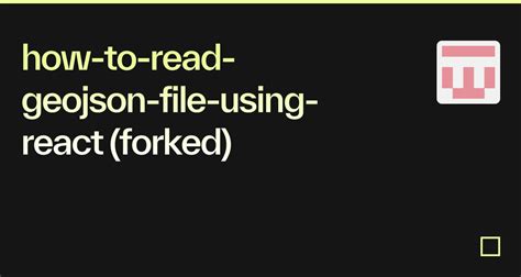 How To Read Geojson File Using React Forked Codesandbox