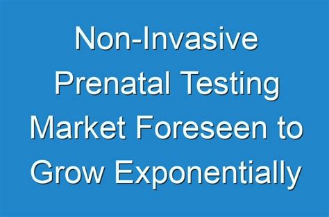 Non Invasive Prenatal Testing Market Foreseen To Grow Exponentially By 2027 Guides Business