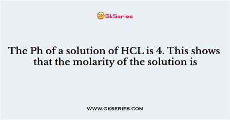 The Ph Of A Solution Of HCL Is This Shows That The Molarity Of The Solution Is