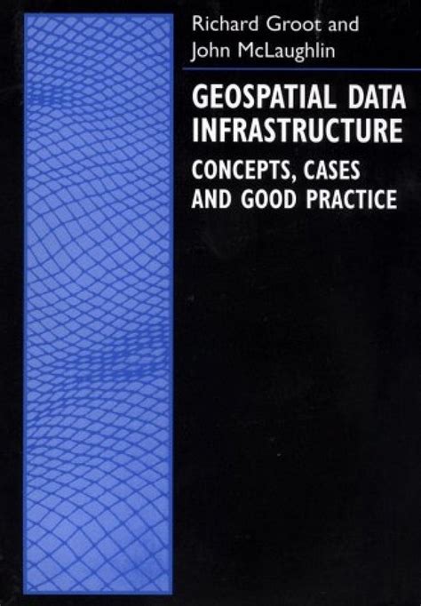 Geospatial Data Infrastructure Concepts Cases And Good Practice