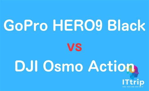 Gopro Hero9 Blackとdji Osmo Action：究極のアクションカメラ対決 It Trip
