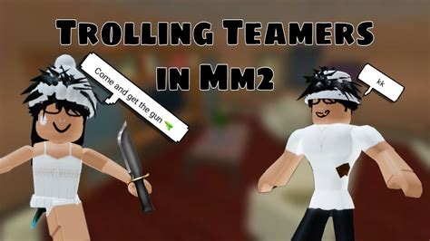 Trolling Toxic Teamers In Mm2 Youtube