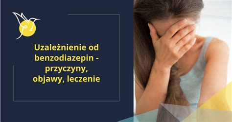 Uzależnienie od benzodiazepin objawy uzależnienia leczenie