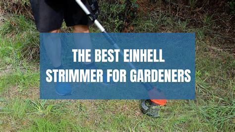 The Best Einhell Strimmer For Gardeners [tested By Daniel In 2022]
