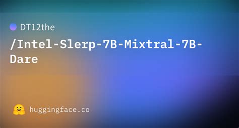 DT12the Intel Slerp 7B Mixtral 7B Dare At Main
