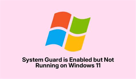 System Guard Is Enabled But Not Running On Windows 11