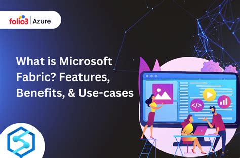 What Is Microsoft Fabric Features Benefits Use Cases