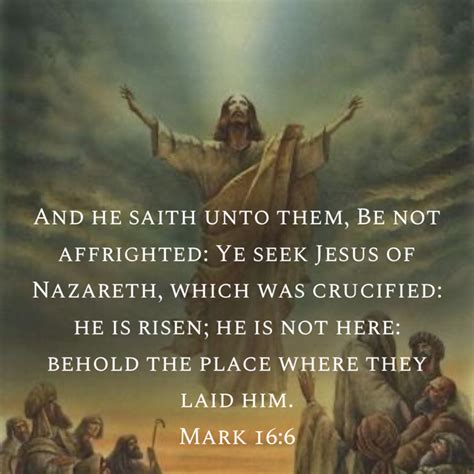Mark 16 6 And He Saith Unto Them Be Not Affrighted Ye Seek Jesus Of