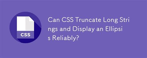 css 能否可靠地截斷長字串並顯示省略號？ css教學 php中文網
