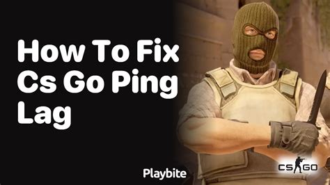 How To Fix CS GO Ping Lag Playbite