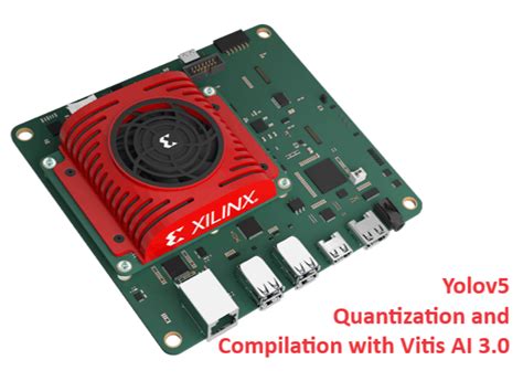 Yolov5 Quantization And Compilation With Vitis Ai 30 For Kria