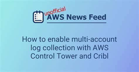 How To Enable Multi Account Log Collection With Aws Control Tower And