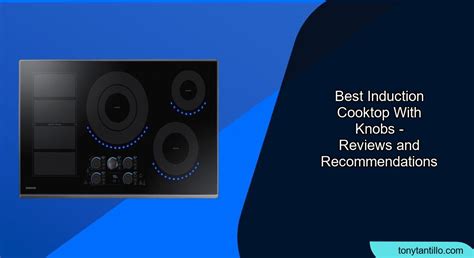 6 Best Induction Cooktops With Knobs Of 2025 Tony Tantillo