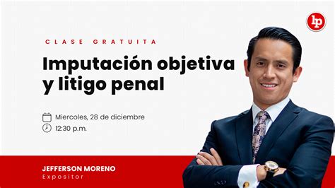 Clase Gratuita Sobre Imputación Objetiva Y Litigio Penal Deja Tu