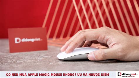 Có Nên Mua Apple Magic Mouse Không Ưu Và Nhược điểm