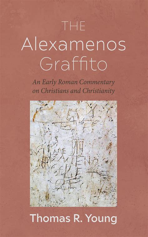 The Alexamenos Graffito An Early Roman Commentary On Christians And
