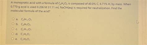 Solved A Monoprotic Acid With A Formula Of Cxhyo₂ Is