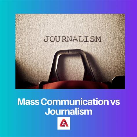 Mass Communication Vs Journalism Difference And Comparison