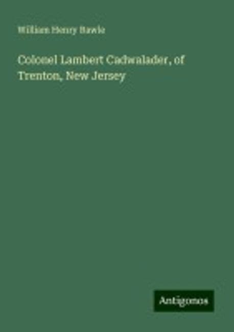 Colonel Lambert Cadwalader Of Trenton New Jersey Rawle William