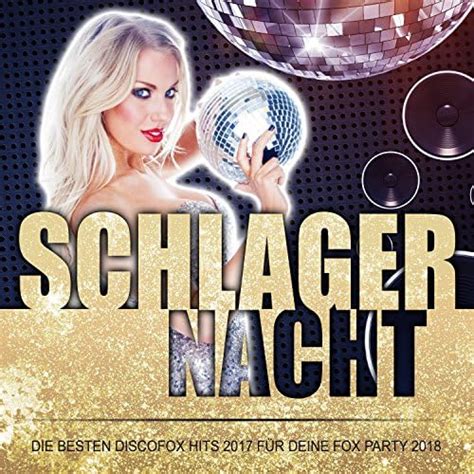 Schlager Nacht Die Besten Discofox Hits 2017 Für Deine Fox Party 2018