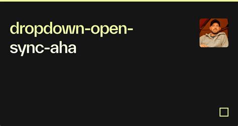 Dropdown Open Sync Aha Codesandbox